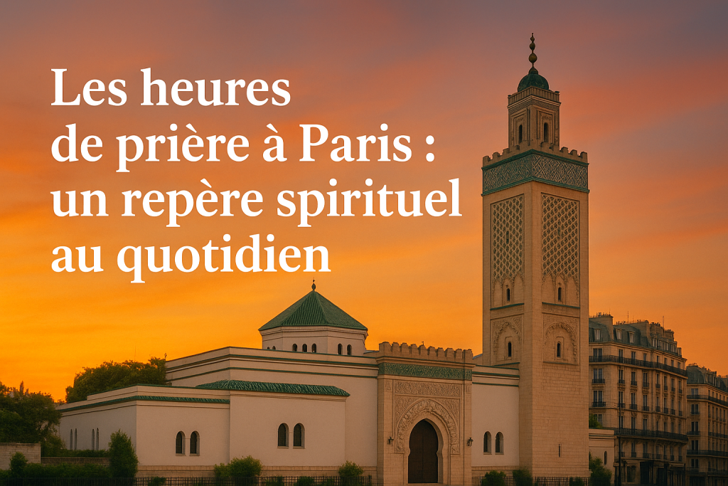 Les heures de prière à Paris : un repère spirituel au quotidien - Fraja ...